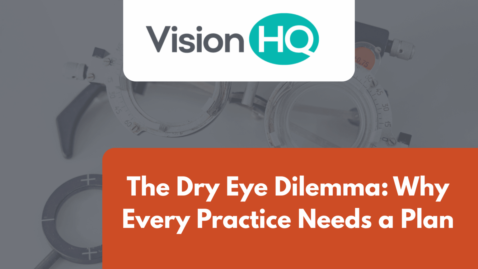 The Dry Eye Dilemma: Why Every Practice Needs a Plan - vision-hq.com